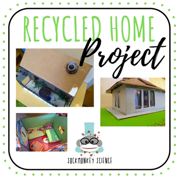 Going Green: The Recycled Home Project – Sockmonkey Science